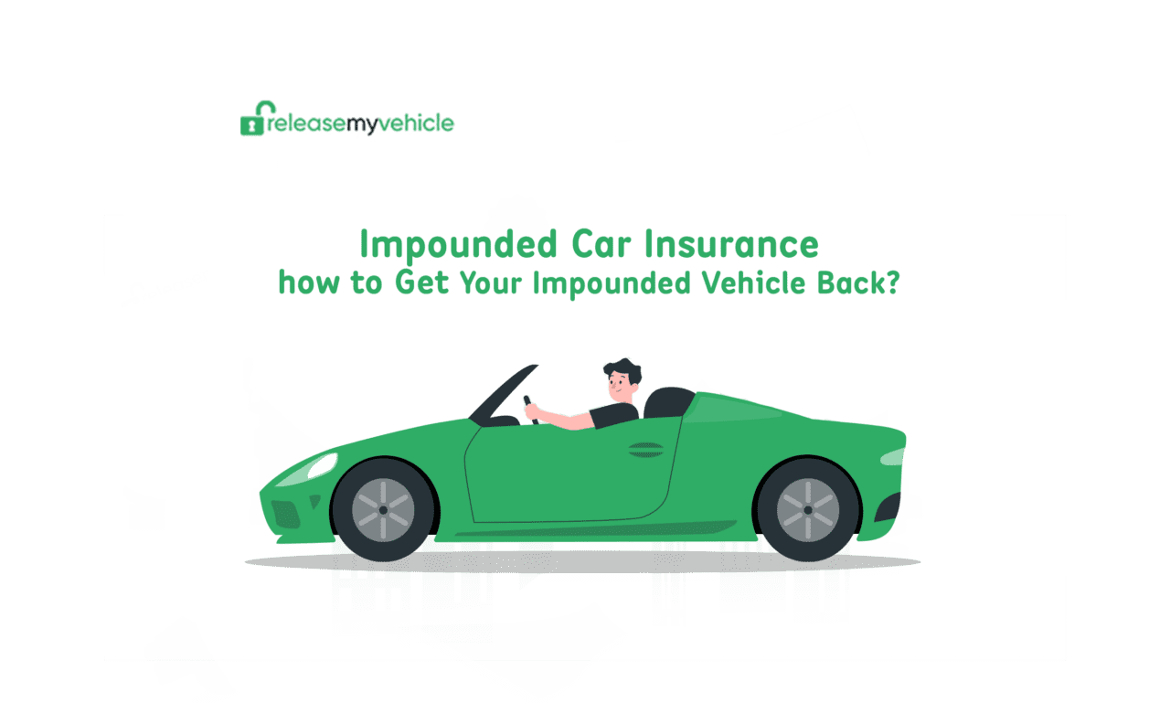 Impounded Car Insurance: How to Get Your Impounded Vehicle Back?
